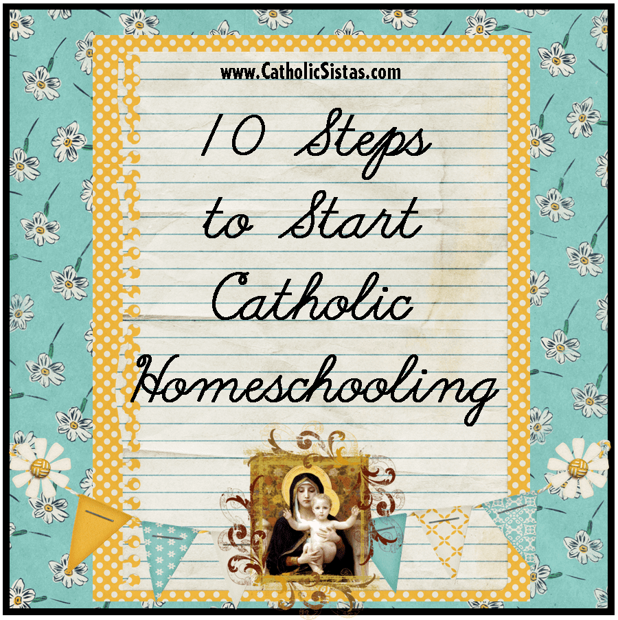 10 Steps to Start {Catholic} Homeschooling » Catholic Sistas