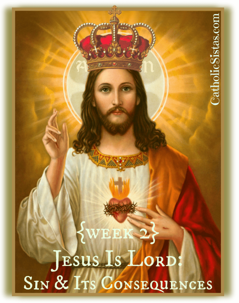 Jesus Is Lord: Sin & Its Consequences {Week Two} – Catholic Sistas