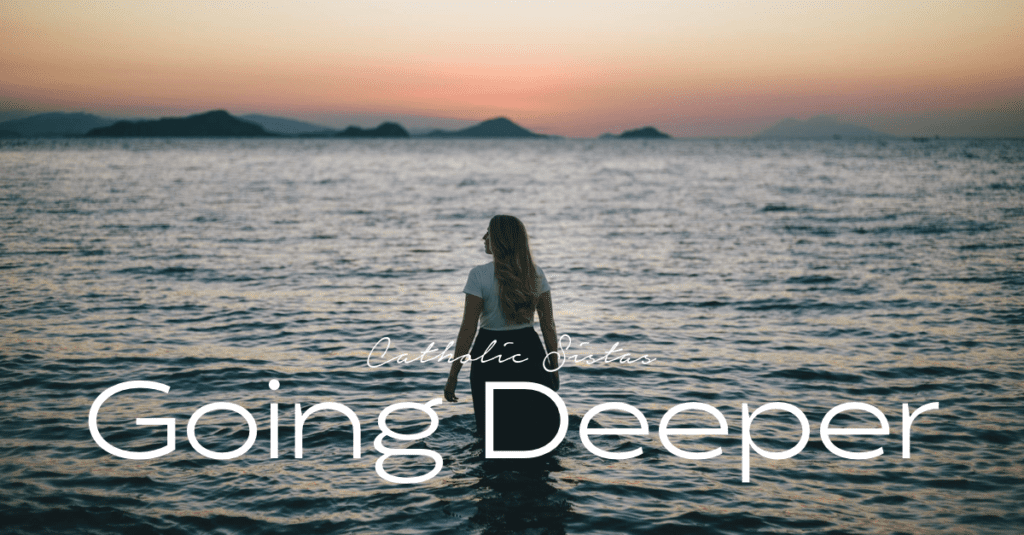 Going Deeper » Catholic Sistas Going Deeper » Catholic Sistas