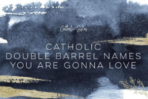 Catholic Double Barrel Names You Are Gonna Love » Catholic Sistas