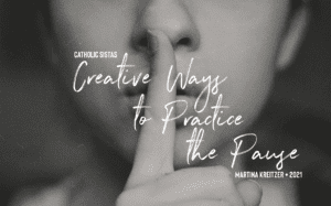 Creative Ways to Practice the Pause - Catholic Sistas